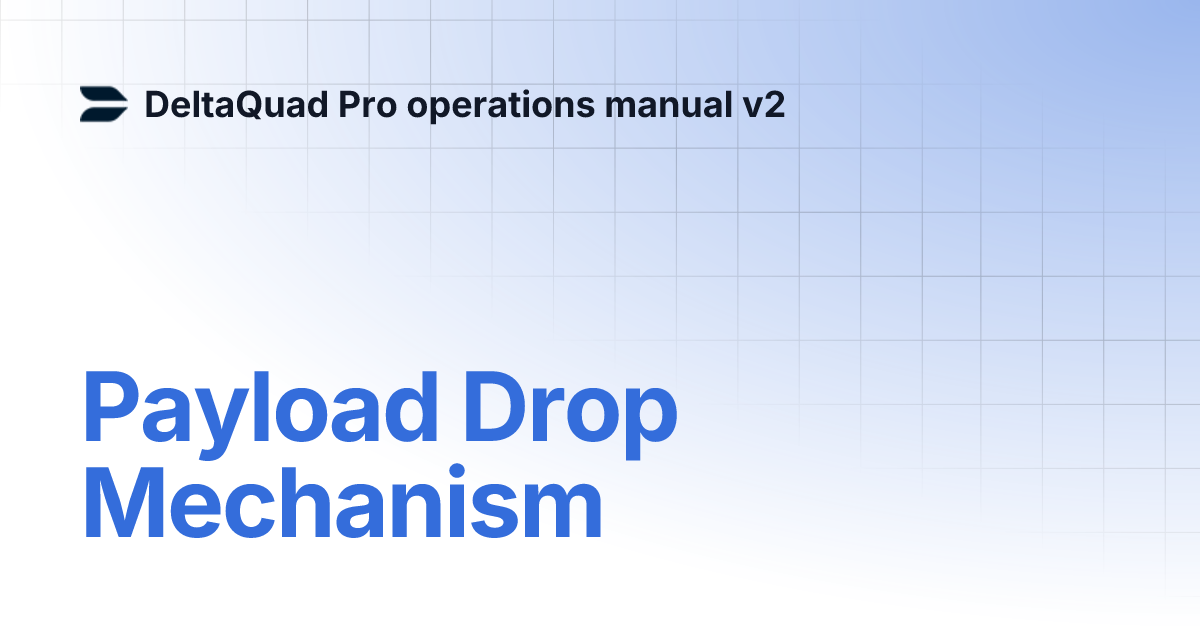 Payload Drop Mechanism | DeltaQuad Pro operations manual v2