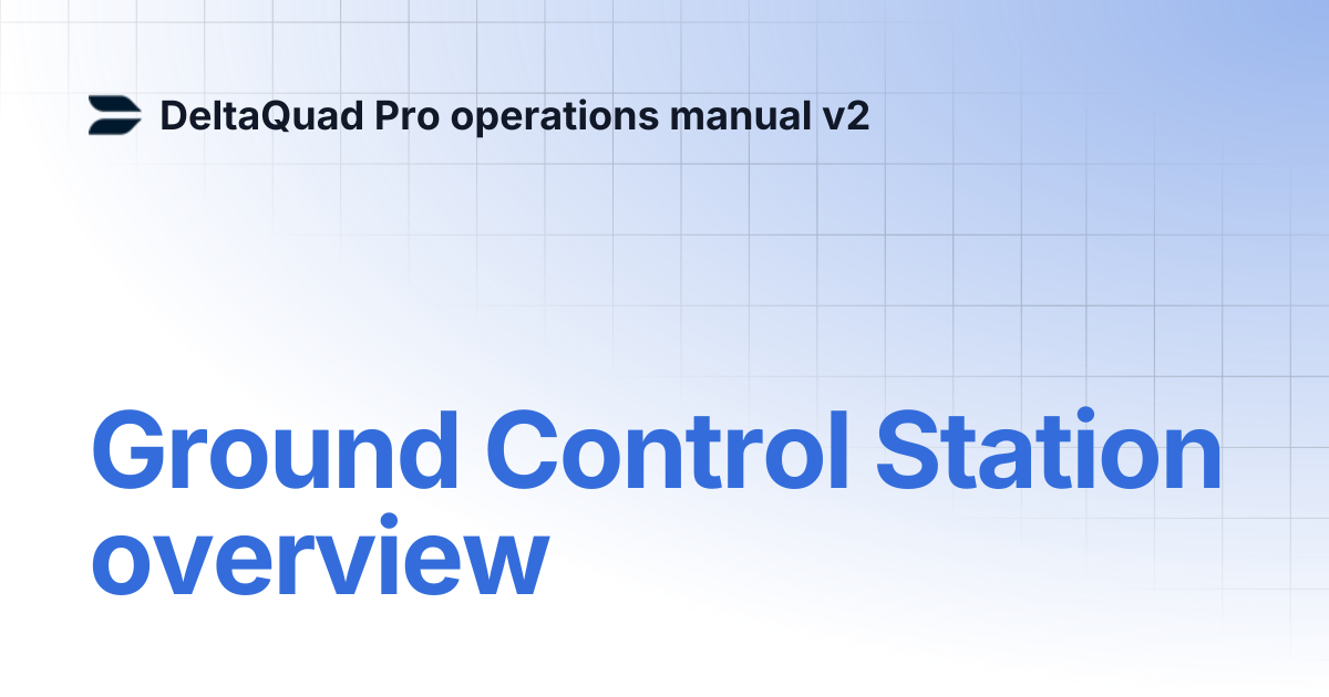 Ground Control Station overview | DeltaQuad Pro operations manual v2